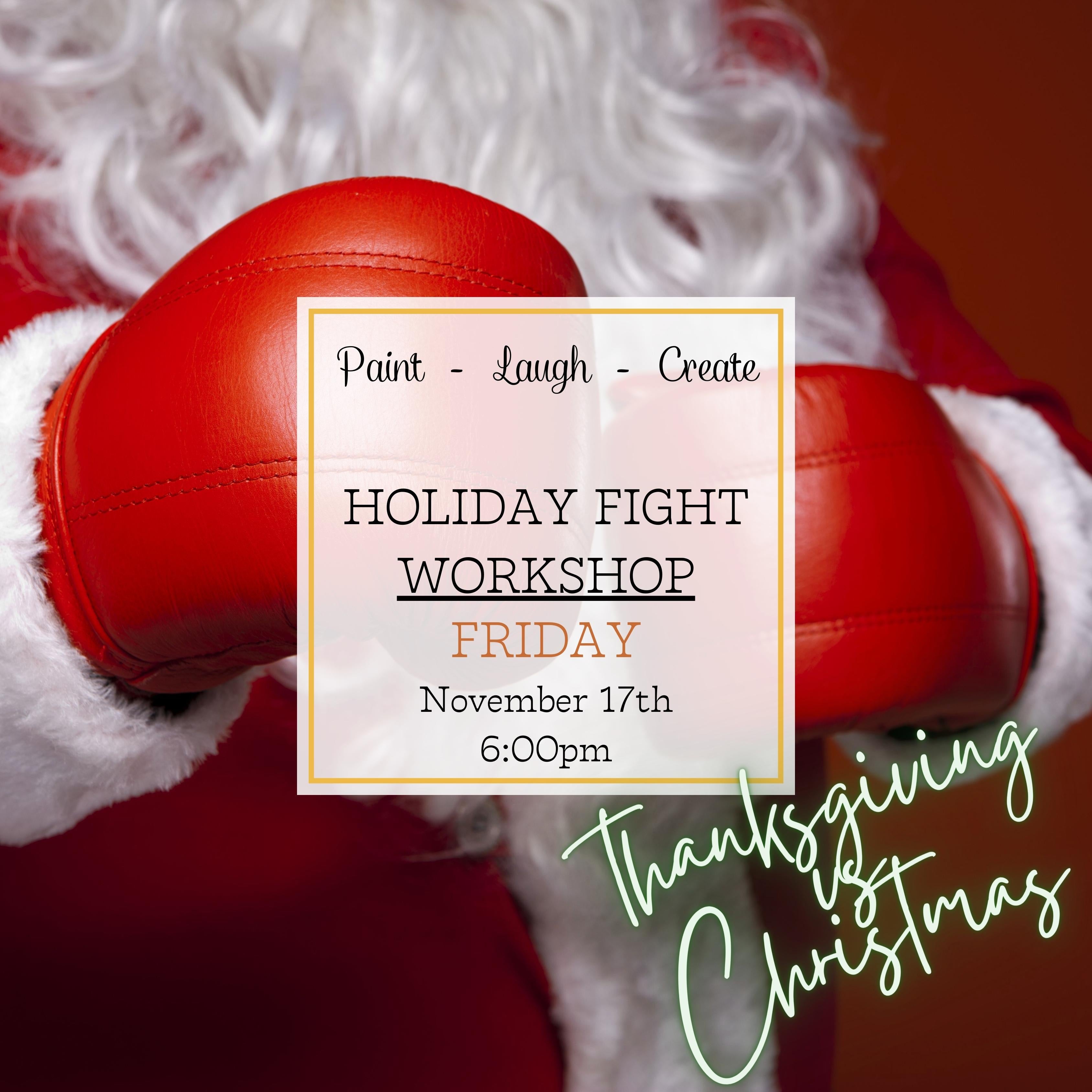HOLIDAY FIGHT WORKSHOP - THANKSGIVING VS CHRISTMAS - NOV 17TH, 6:00PM ...